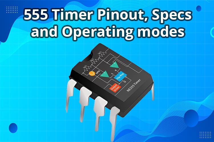 Comprehensive Guide To 555 Timer With Pinout Specs And Operating Modes